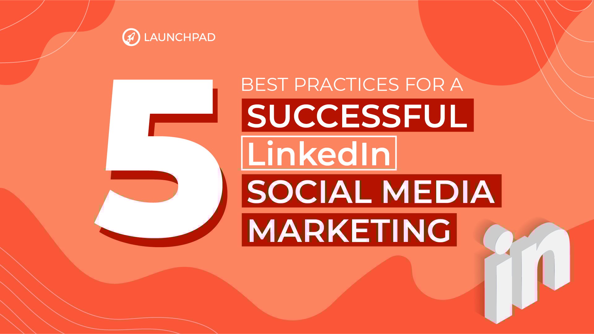 5 Best Practices for a Successful LinkedIn Social Media Marketing